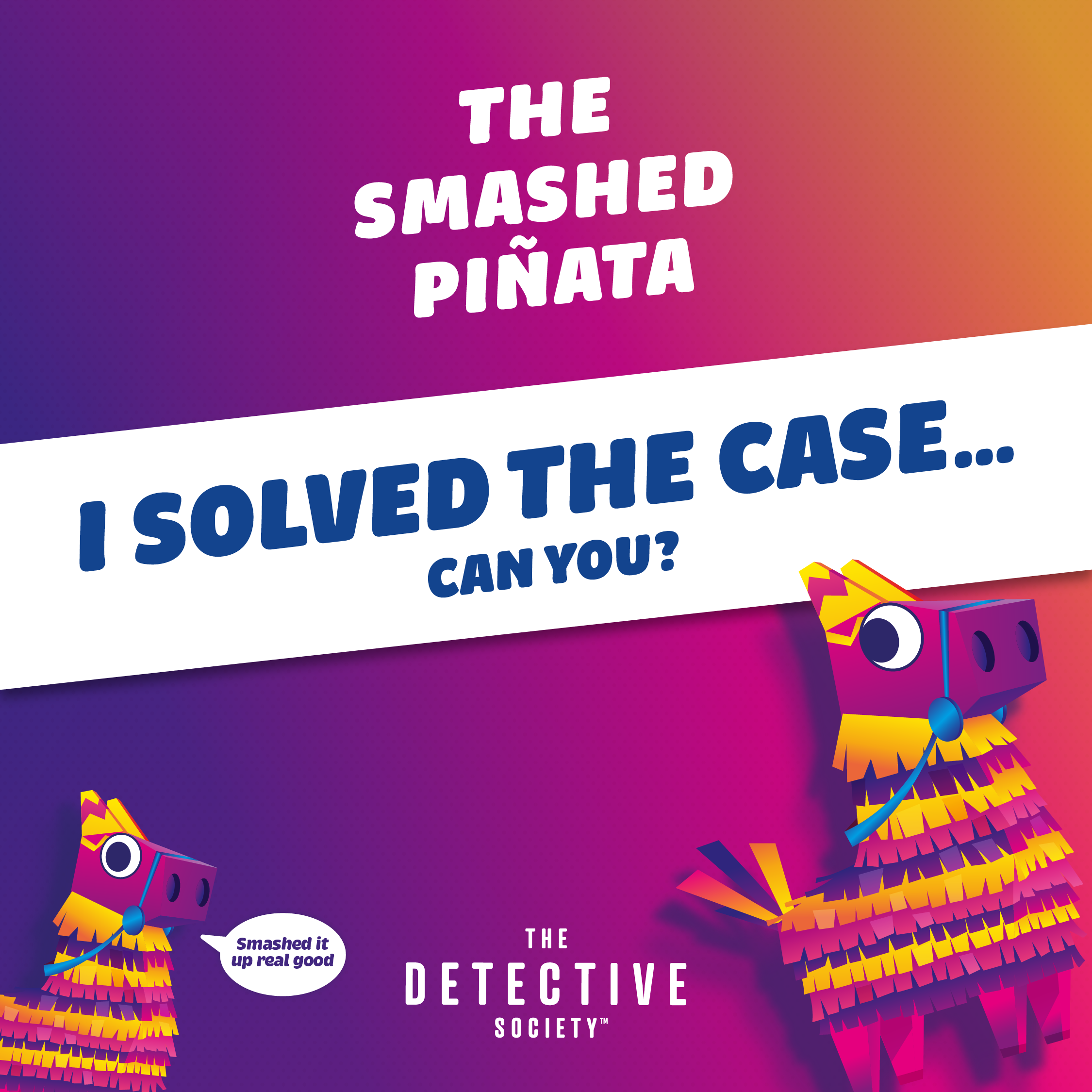 Completed The Smashed Pinata - The Detective Society