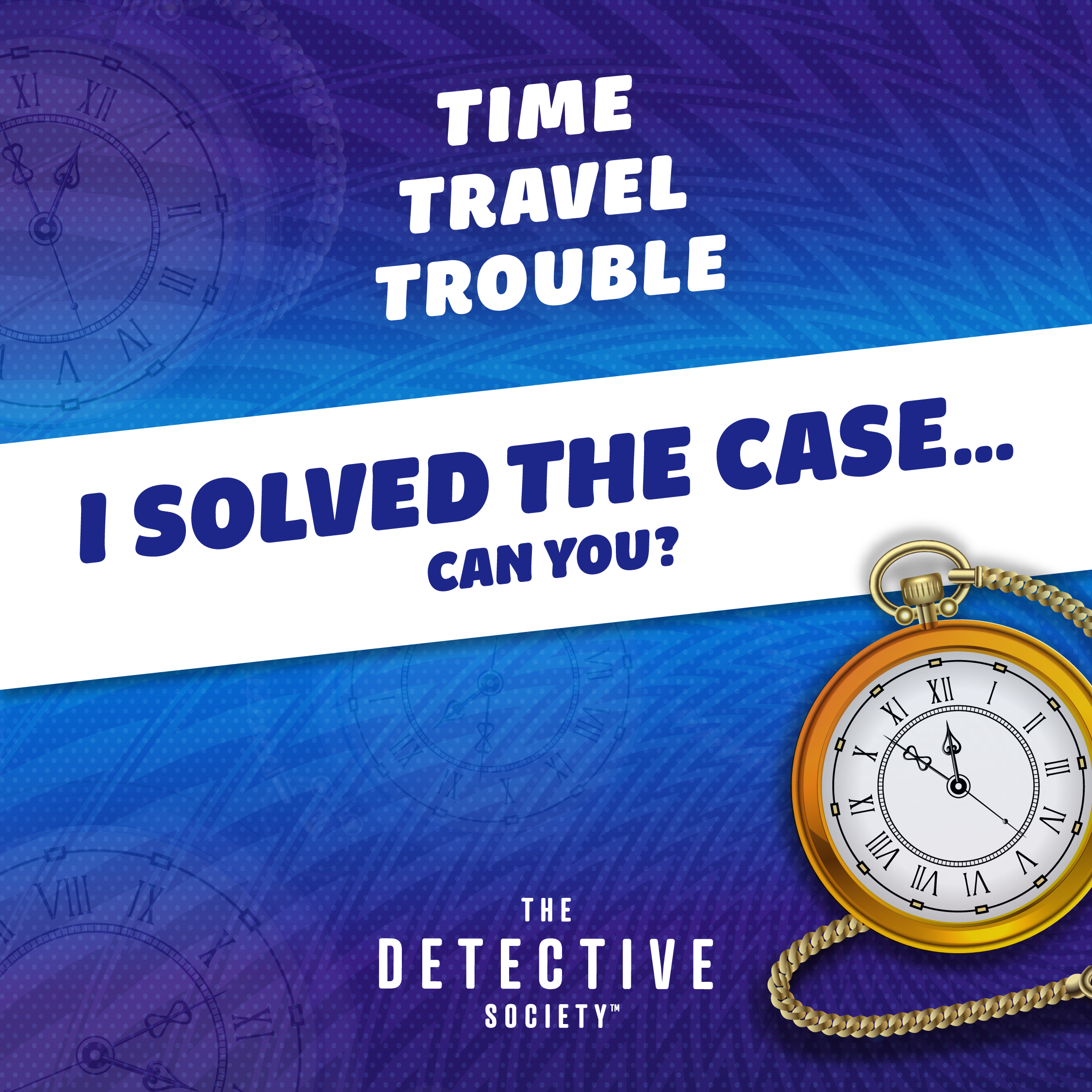 Completed Time Travel Trouble - The Detective Society